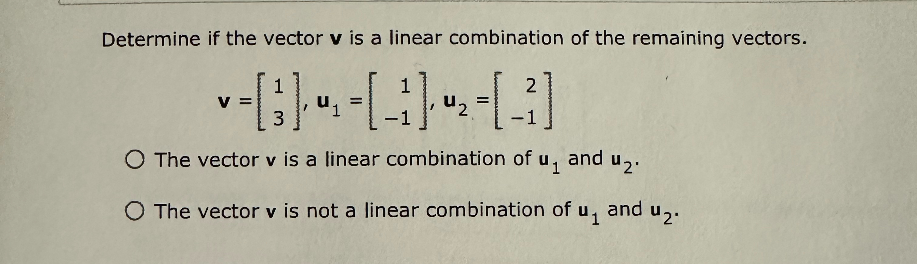 Solved Determine if the vector v ﻿is a linear combination of | Chegg.com