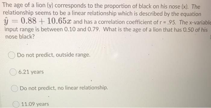 Solved The age of a lion (y) corresponds to the proportion | Chegg.com