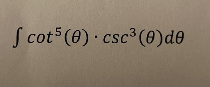 Solved ∫cot5(θ)⋅csc3(θ)dθ | Chegg.com