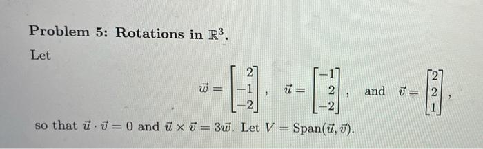 Solved Problem 5: Rotations in R3. Let and y = 2 1 w ū= 2 -2 | Chegg.com