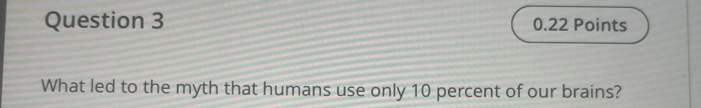 Solved Question 3What led to the myth that humans use only | Chegg.com