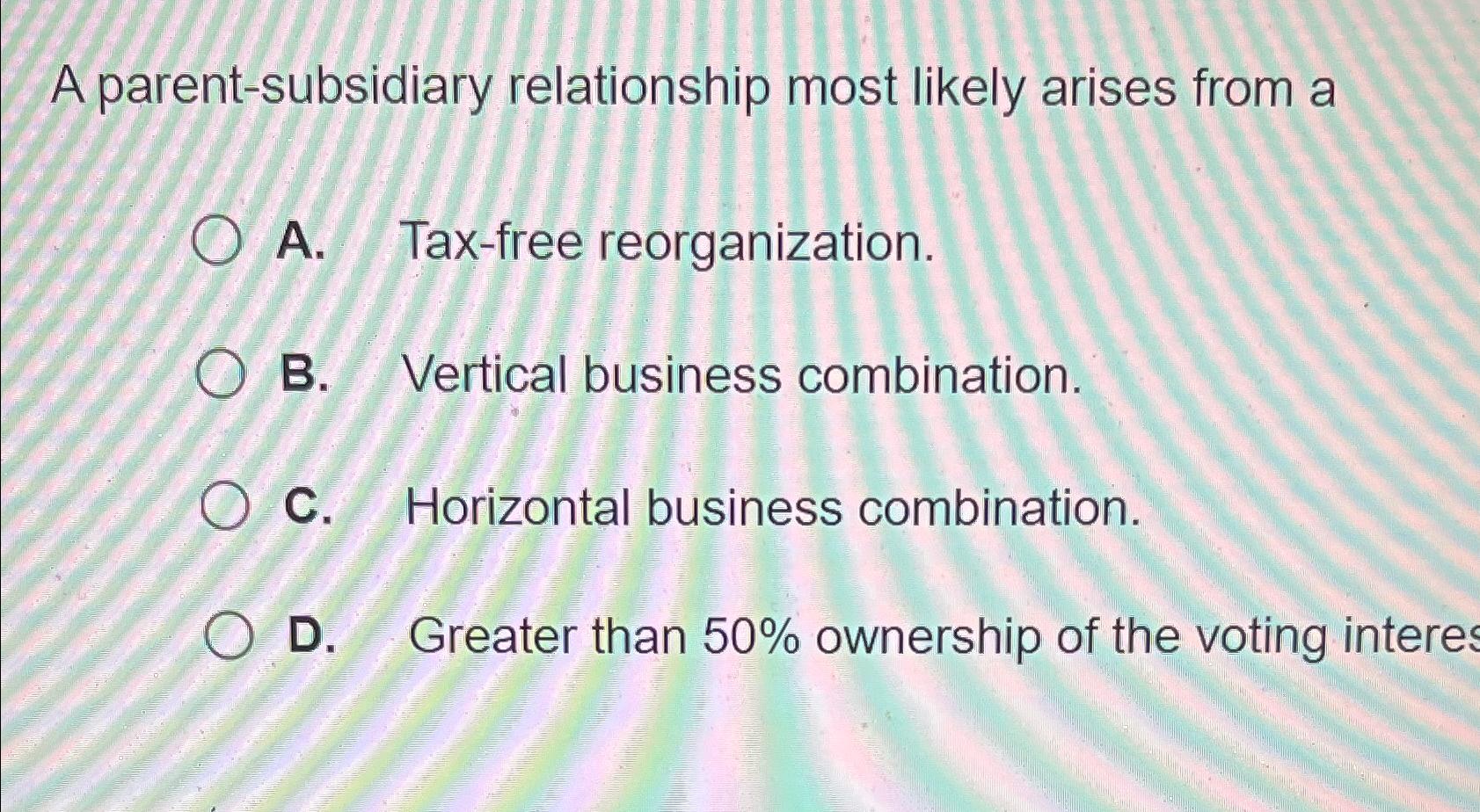 Solved A parent-subsidiary relationship most likely arises | Chegg.com