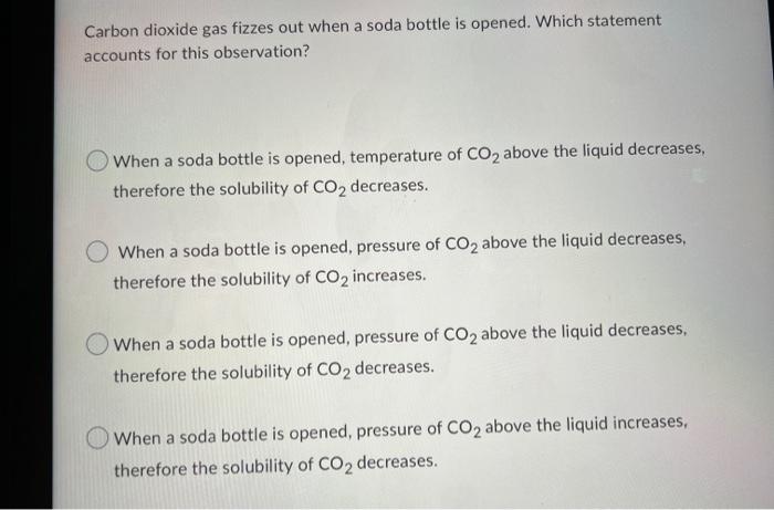 Solved Carbon dioxide gas fizzes out when a soda bottle is | Chegg.com
