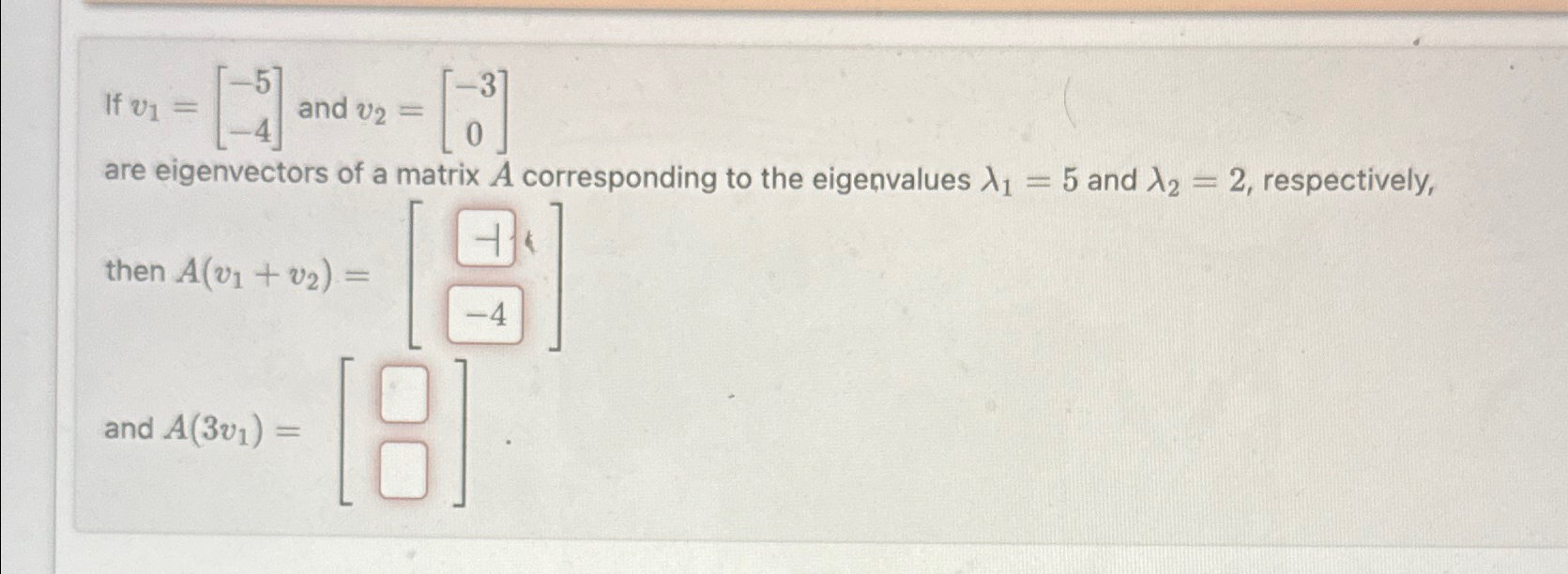 Solved If v1=[-5-4] ﻿and v2=[-30]are eigenvectors of a | Chegg.com