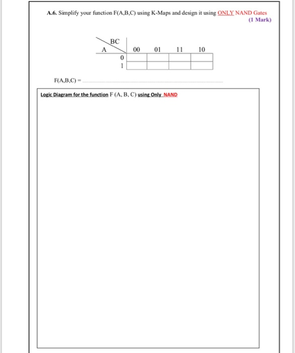 Solved A.6. Simplify your function F(A,B,C) using K-Maps and | Chegg.com