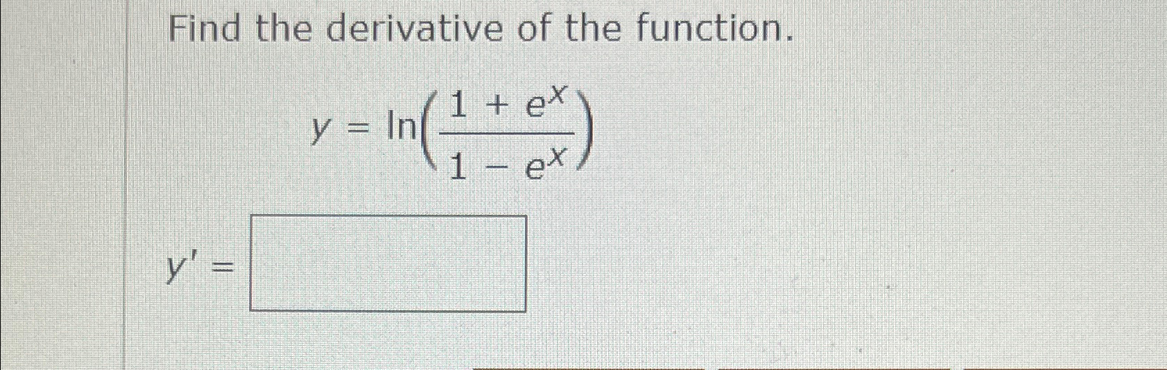 Solved Find the derivative of the function.y=ln(1+ex1-ex)y'= | Chegg.com
