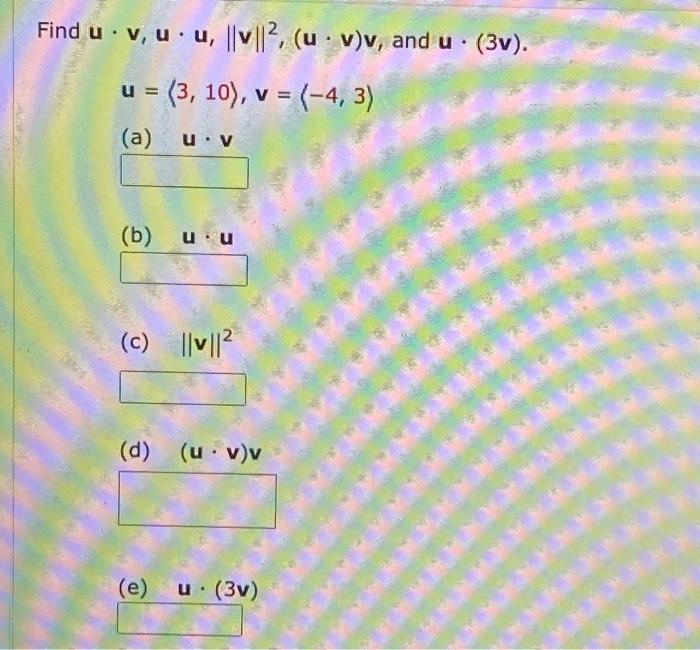 Solved Find u⋅v,u⋅u,∥v∥2,(u⋅v)v, and u⋅(3v) | Chegg.com