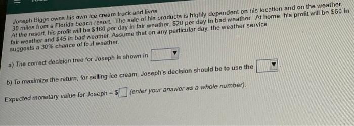 Solved 11 Joseph Biggs owns his own ice cream truck and | Chegg.com