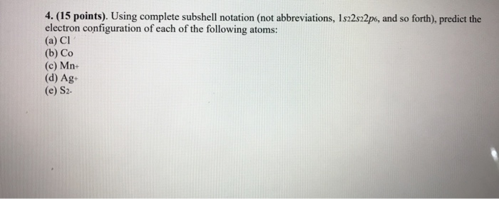 Solved 4. (15 points). Using complete subshell notation (not | Chegg.com
