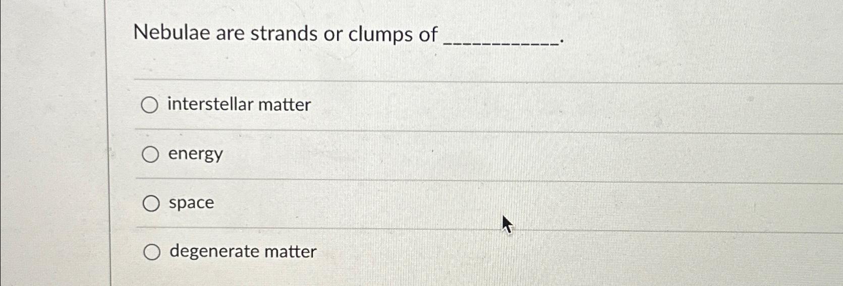 Solved Nebulae are strands or clumps ofinterstellar | Chegg.com