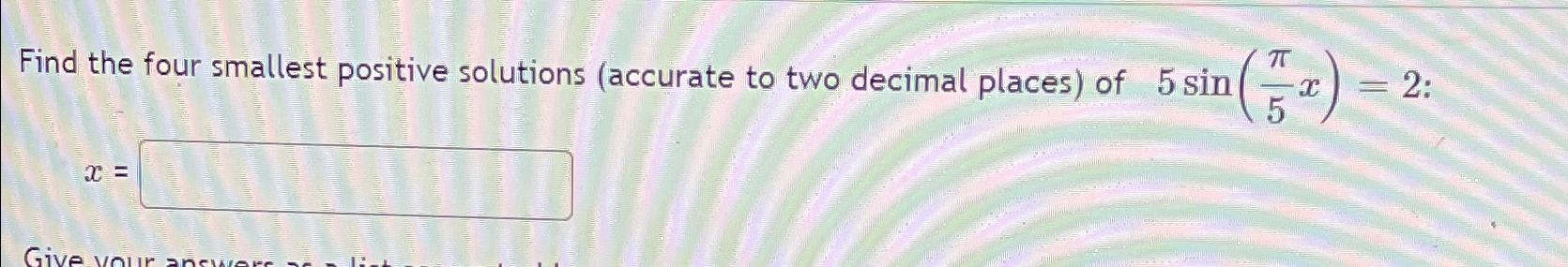 Solved Find the four smallest positive solutions (accurate | Chegg.com