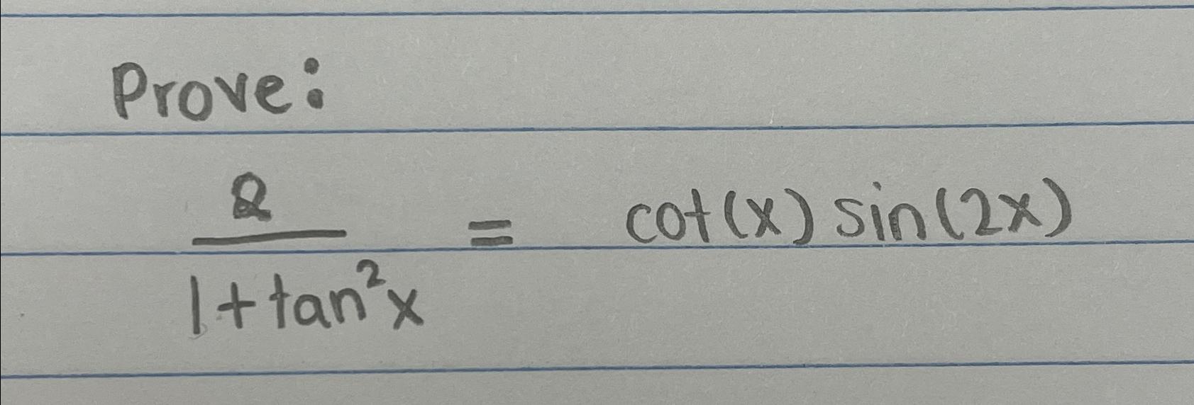 Solved Prove:21+tan2x=cot(x)sin(2x) | Chegg.com