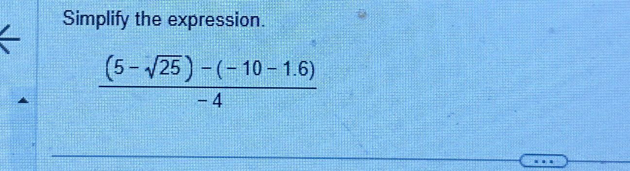 Solved Simplify the expression.(5-252)-(-10-1.6)-4 | Chegg.com