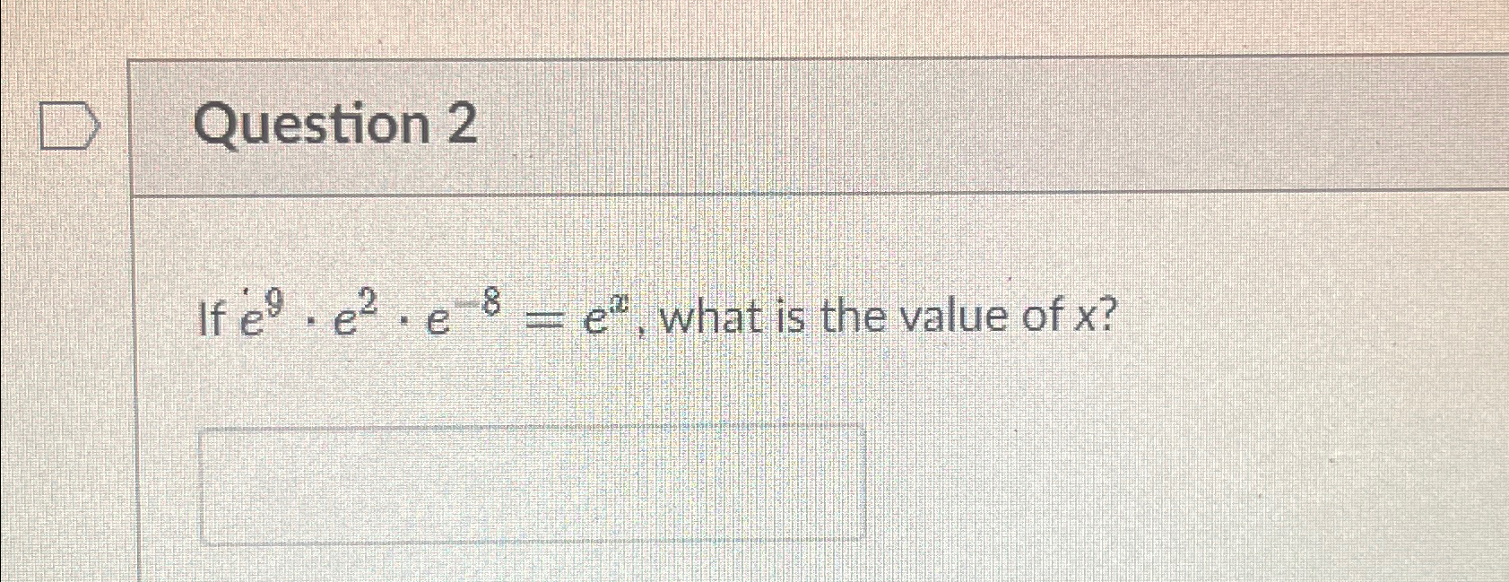 Solved Question 2If e9*e2*e-8=ex, ﻿what is the value of x ? | Chegg.com