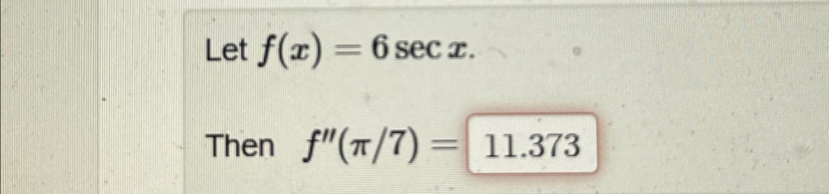 Solved Let f(x)=6secx.Then f''(π7)= | Chegg.com