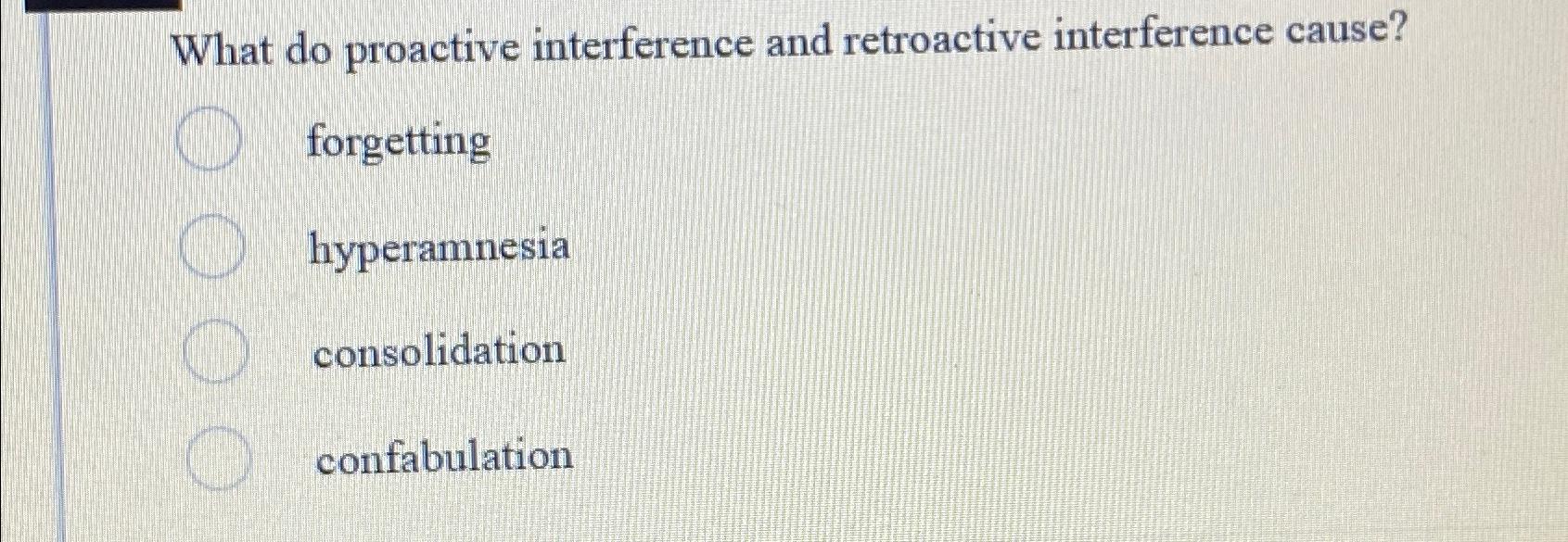 Solved What do proactive interference and retroactive | Chegg.com Solved What do proactive interference and retroactive | Chegg.com
