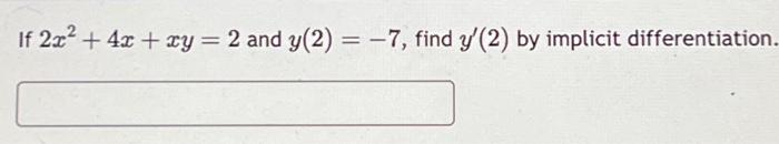Solved If 2x2+4x+xy=2 and y(2)=−7, find y′(2) by implicit | Chegg.com