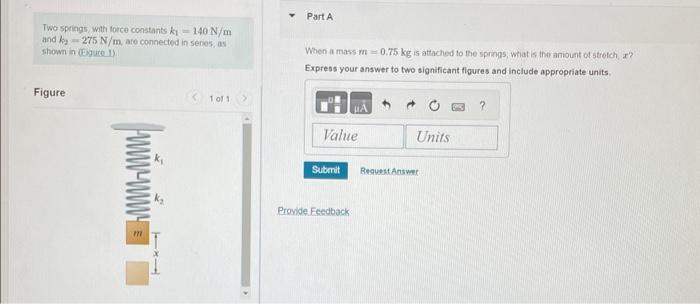 Solved Two springs, with force constants k1=140 N/m and | Chegg.com