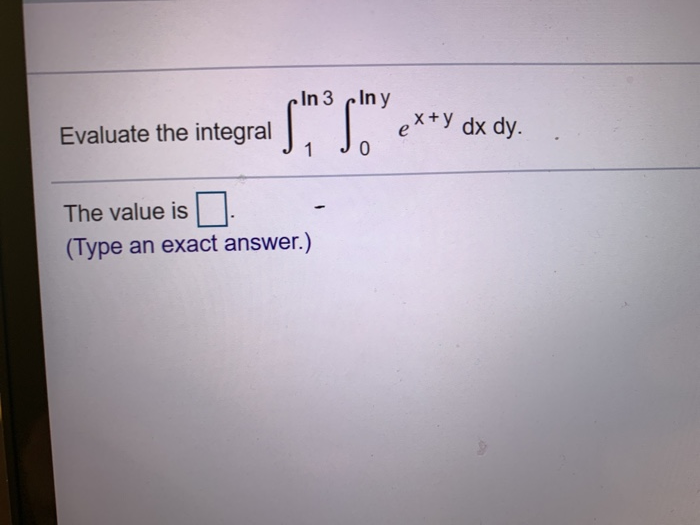 Solved In 3 Iny Evaluate the integrals S ex+y dx dy. The | Chegg.com