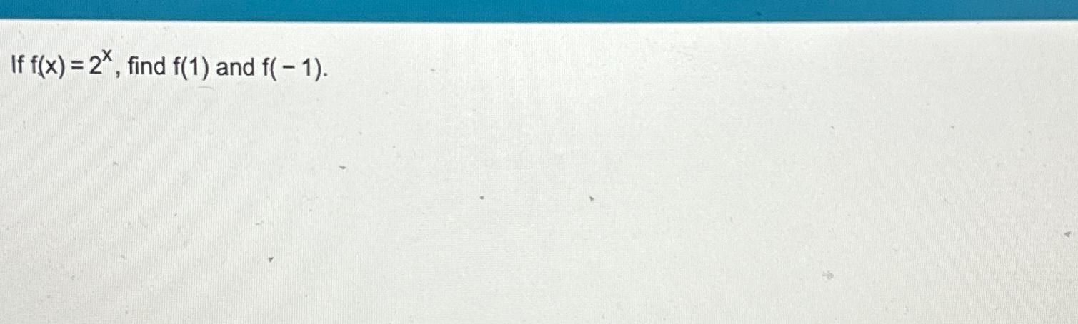 Solved If f(x)=2x, ﻿find f(1) ﻿and f(-1). | Chegg.com