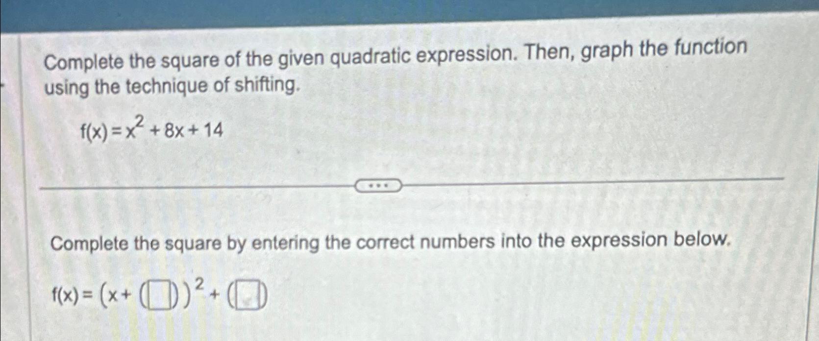 Solved Complete the square of the given quadratic | Chegg.com