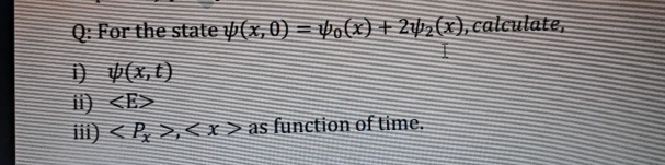 Solved Q: For the state ψ(x,0)=ψ0(x)+2ψ2(x), | Chegg.com