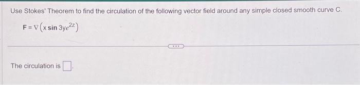 Solved Use Stokes' Theorem to find the circulation of the | Chegg.com