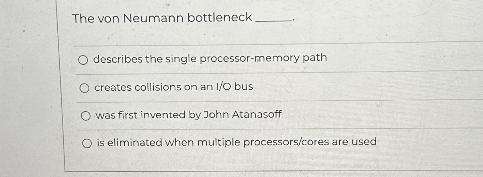 Solved The von Neumann bottleneckdescribes the single | Chegg.com