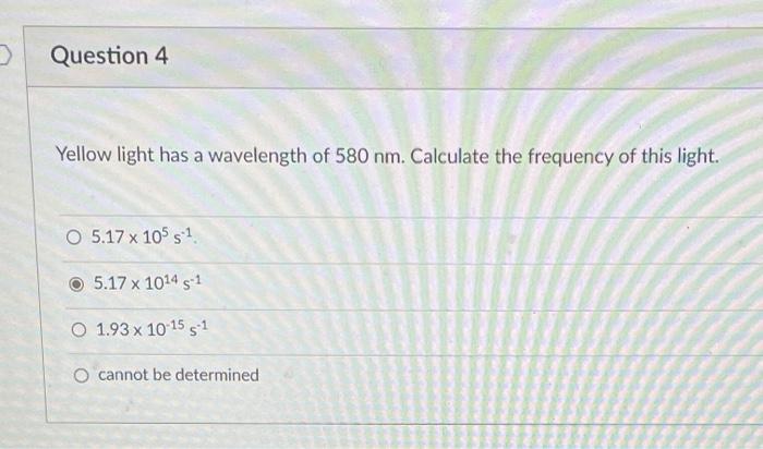 Solved Question 4 Yellow light has a wavelength of 580 nm. | Chegg.com