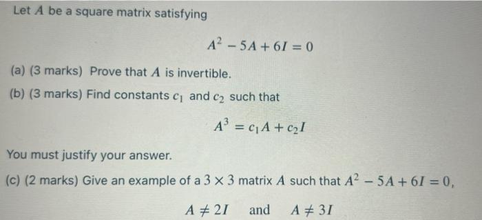 Solved Let A be a square matrix satisfying A2−5A+6I=0 (a) (3 | Chegg.com