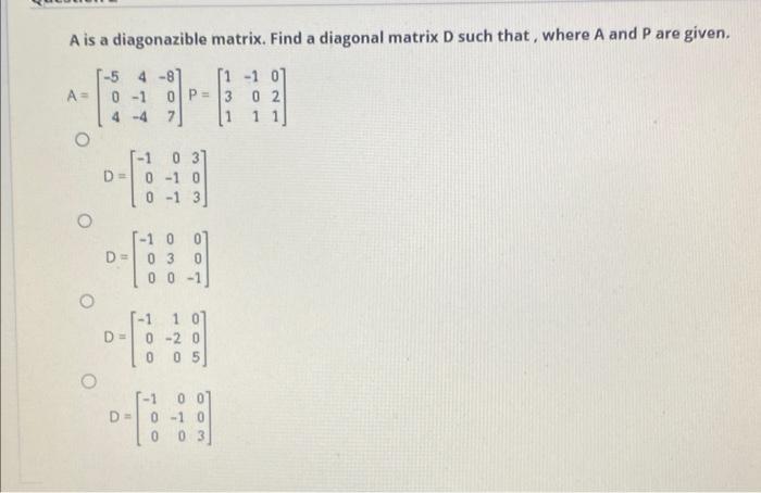 Solved A is a diagonazible matrix. Find a diagonal matrix D | Chegg.com