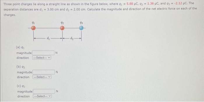 Solved Three point charges lie along a straight line as | Chegg.com