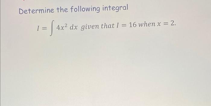 Solved Determine the following integral 4x2 dx given that I | Chegg.com