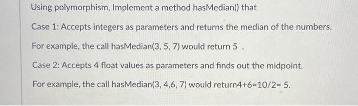 Solved Using Polymorphism Implement A Method Hasmedian 4105