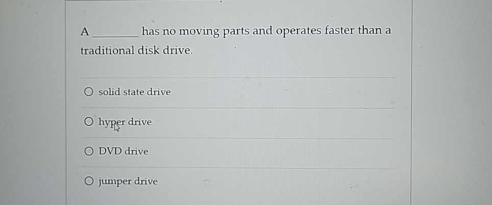 Solved A ﻿has no moving parts and operates faster than a | Chegg.com