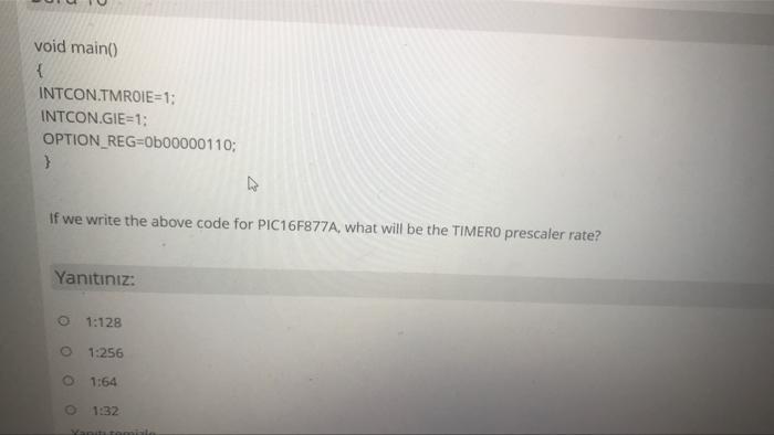 Solved void main() { INTCON.TMROIE=1; INTCON.GIE=1: | Chegg.com