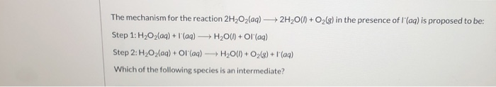 Solved The mechanism for the reaction 2H2O2(aq) — 2H2O(1) + | Chegg.com