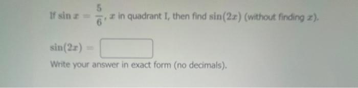 Solved If sinx=65,x in quadrant I, then find sin(2x) | Chegg.com