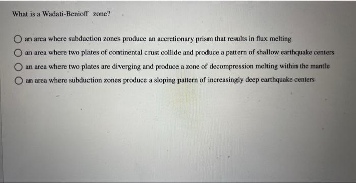 Solved What is a Wadati-Benioff zone? an area where | Chegg.com