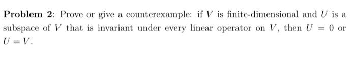 Solved Problem 2: Prove or give a counterexample: if V is | Chegg.com