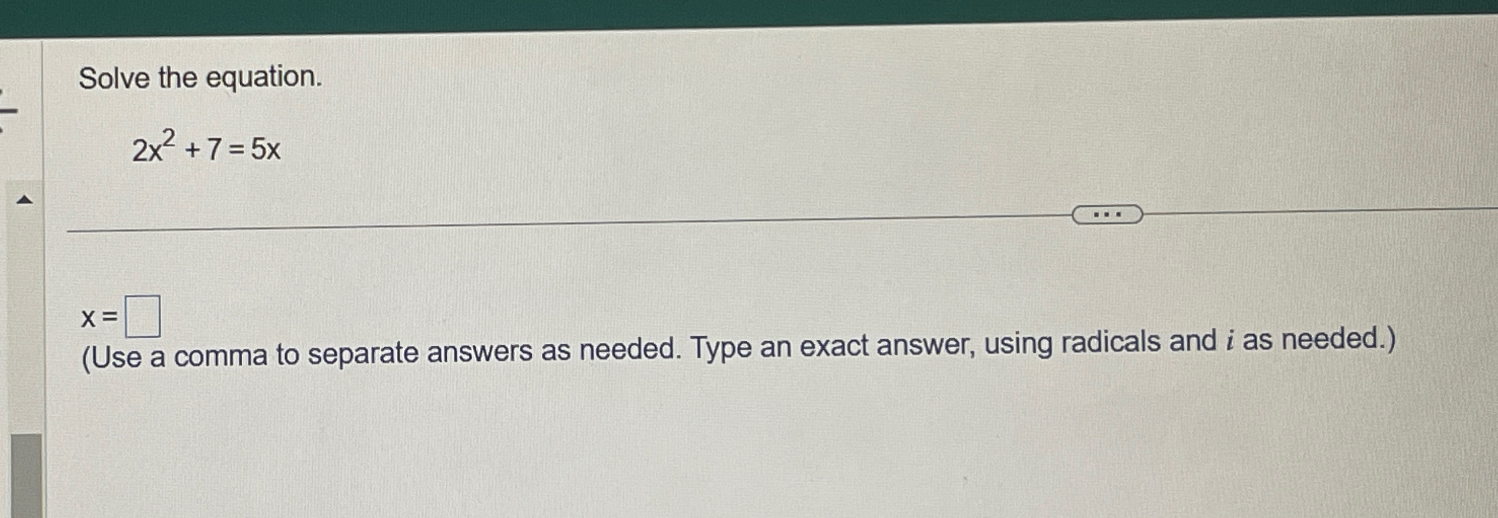 Solved Solve the equation.2x2+7=5xx=(Use a comma to separate | Chegg.com