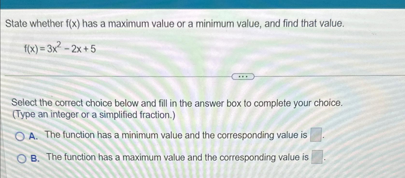 Solved State whether f(x) ﻿has a maximum value or a minimum | Chegg.com