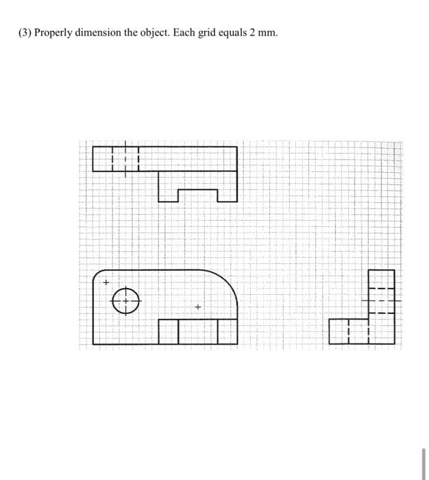 Solved (3) Properly dimension the object. Each grid equals 2 | Chegg.com