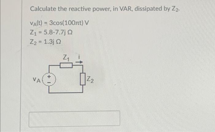 Solved Calculate the reactive power, in VAR, dissipated by | Chegg.com