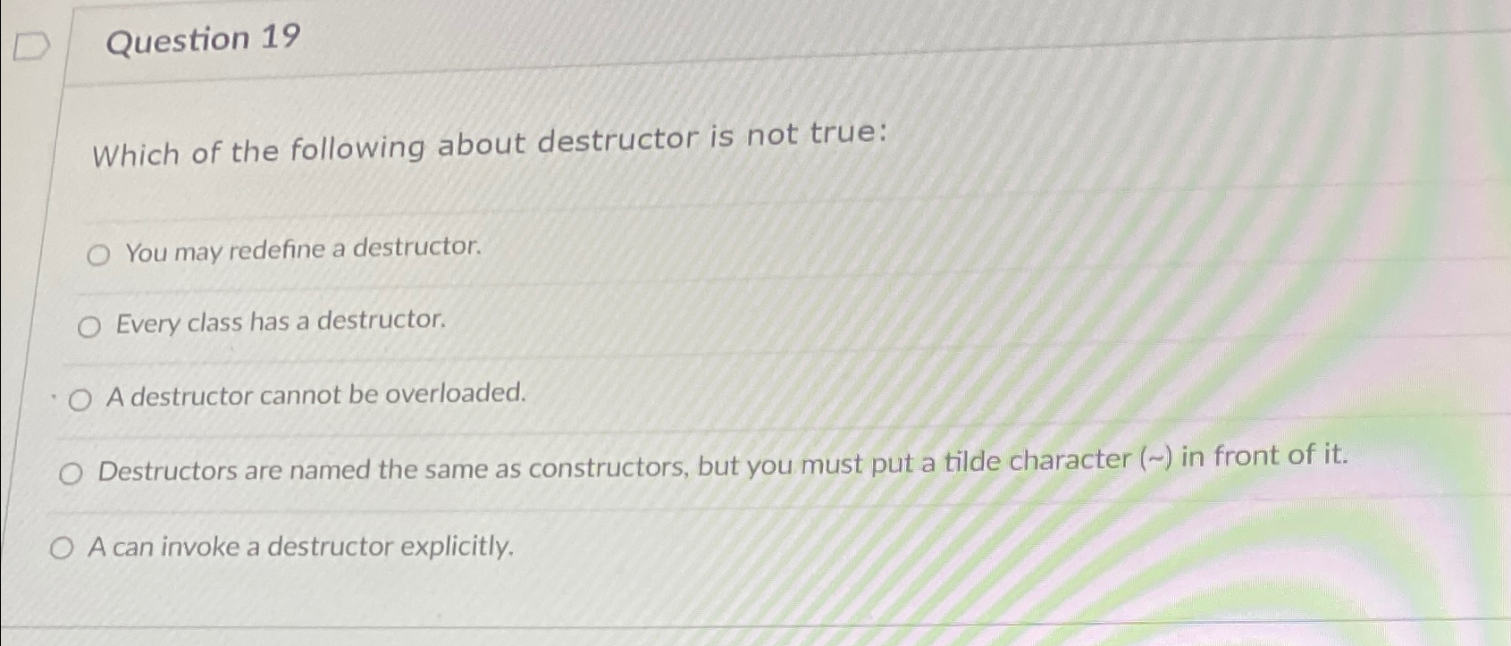 Solved Question 19which Of The Following About Destructor Is 