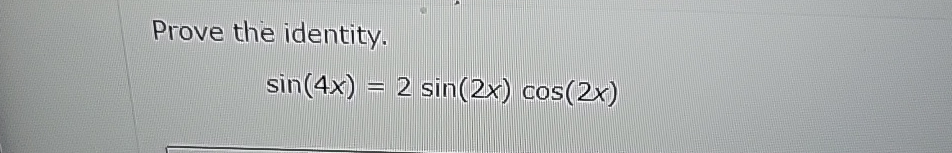 Solved Prove the identity.sin(4x)=2sin(2x)cos(2x) | Chegg.com