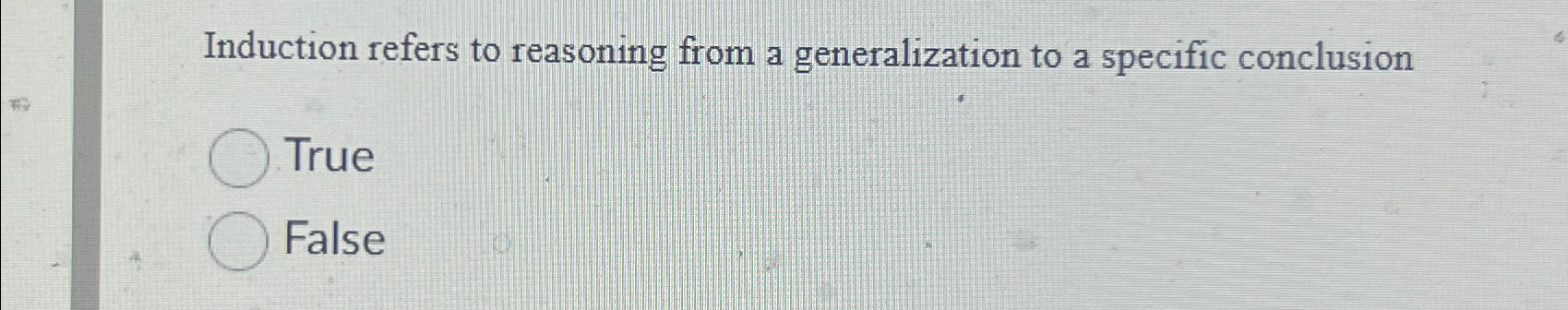 Solved Induction refers to reasoning from a generalization | Chegg.com