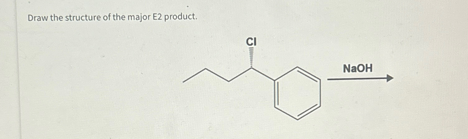 Draw the structure of the major E2 ﻿product. | Chegg.com