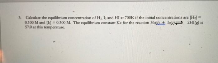 Solved 3. Calculate the equilibrium concentration of H2, I2 | Chegg.com