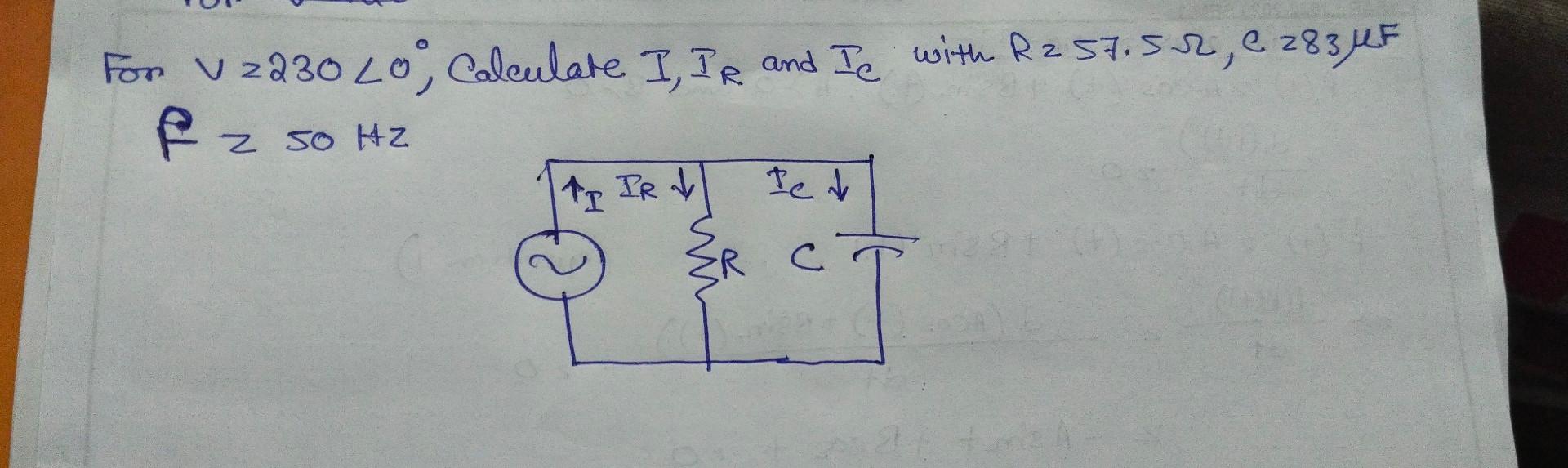Solved Fon V=230∠0∘, Calculate I,IR and IC with | Chegg.com